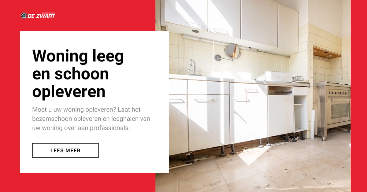 Woning leeg en schoon opleveren | Ontruiming de Zwart